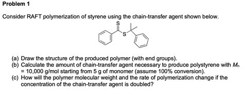 Solved Problem 1 Consider Raft Polymerization Of Styrene