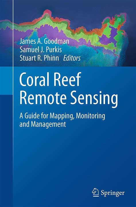Coral Reef Remote Sensing A Guide For Mapping Monitoring And Management Goodman James A