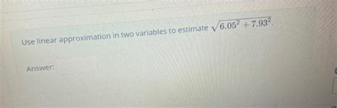 Solved Use Linear Approximation In Two Variables To Estimate
