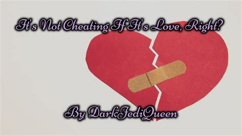 Its Not Cheating If Its Love Right Darkjediqueens Lair