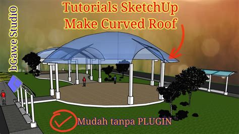 Tutorials Sketchup Make A Curved Roof Without Plugin For Beginner Youtube
