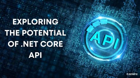 Exploring The Potential Of Net Core Api Building Tomorrow Zenkins