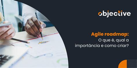 Agile Roadmap O Que é Qual A Importância E Como Criar