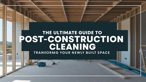 The Ultimate Guide To Post Construction Cleaning