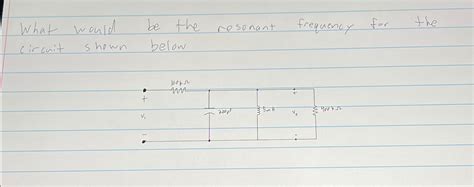 Solved What Would Be The Resonant Frequency For The Circuit Chegg Com