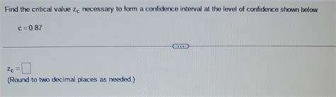 Solved Find The Critical Value Zc Necessary To Form A Chegg