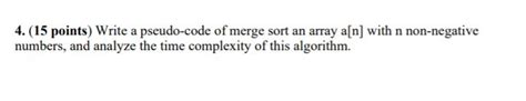 Solved 4 15 Points Write A Pseudo Code Of Merge Sort An