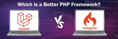 Difference Between Laravel And Codeigniter Which Is A Better Php Framework Fidel Softech