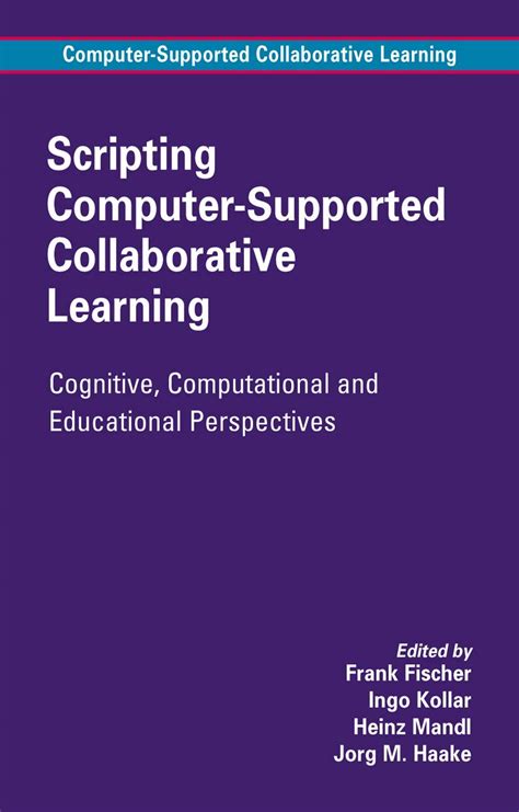 Scripting Computer Supported Collaborative Learning Cognitive Computational And Educational