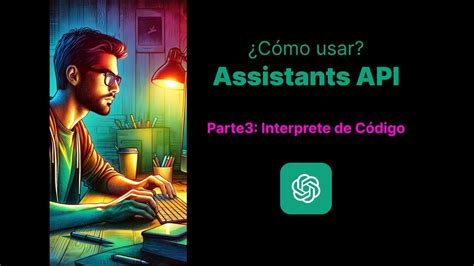 Tutorial Assistants Api De Openai Parte3 Interprete De Código Code Interpreter Youtube