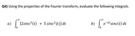 Solved Q4 Using The Properties Of The Fourier Transform