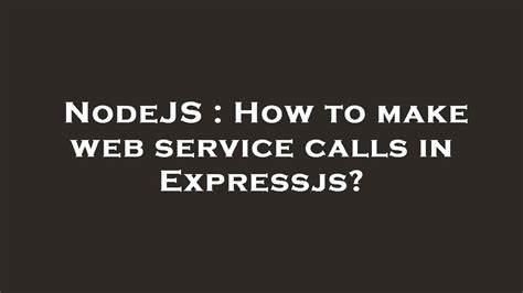 nodejs how to make web service calls in expressjs youtube
