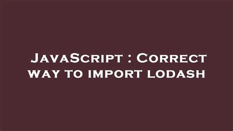 Javascript Correct Way To Import Lodash Youtube
