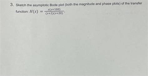 Solved Sketch The Asymptotic Bode Plot Both The Chegg