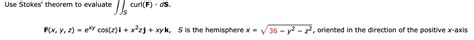 Solved Use Stokes Theorem To Evaluate Scurl F DS Chegg