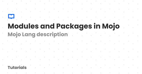 modules and packages in mojo tutorials