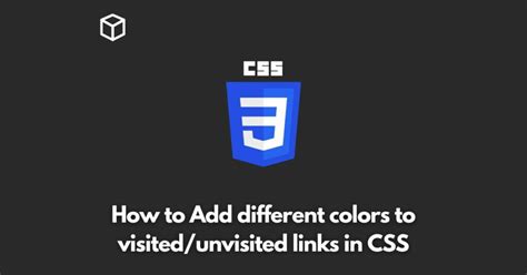 How To Add Different Colors To Visitedunvisited Links In Css Programming Cube