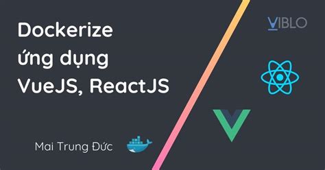 Dockerize ứng Dụng Vuejs Reactjs Viblo