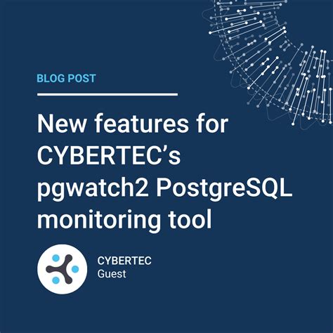 new features for pgwatch2 cybertec s postgres monitoring tool