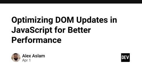Optimizing Dom Updates In Javascript For Better Performance Dev Community