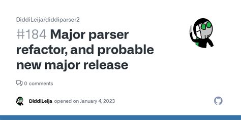 Major Parser Refactor And Probable New Major Release · Issue 184 · Diddileijadiddiparser2