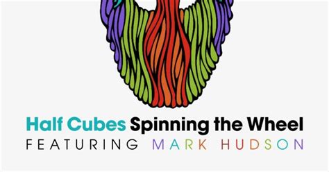 The Half Cubes Feat Mark Hudson Spinning The Wheel
