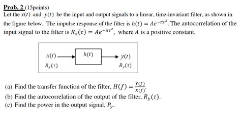 Solved Prob 2 15points Let The X T And Y T Be The Input Chegg Com