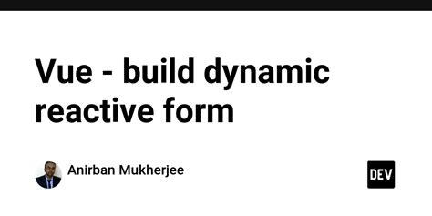 Vue Build Dynamic Reactive Form Dev Community