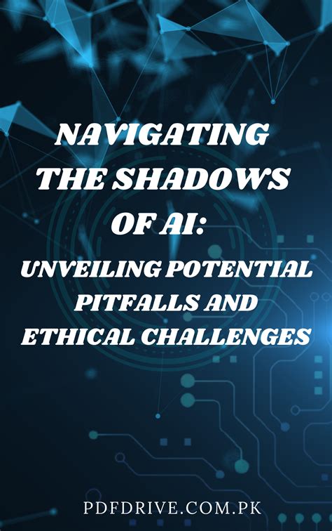 Navigating The Shadows Of Ai Unveiling Potential Pitfalls And Ethical