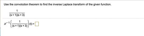 Solveduse The Convolution Theorem To Find The Inverse Laplace