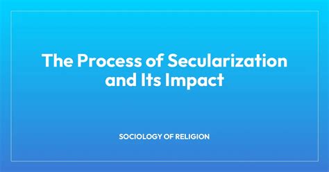 The Process Of Secularization And Its Impact • Sociologyinstitute