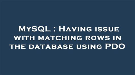 Mysql Having Issue With Matching Rows In The Database Using Pdo Youtube