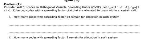 Problem 1 Consider Walsh Codes In Orthogonal