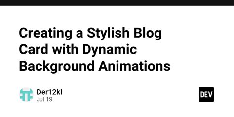 Creating A Stylish Blog Card With Dynamic Background Animations Dev