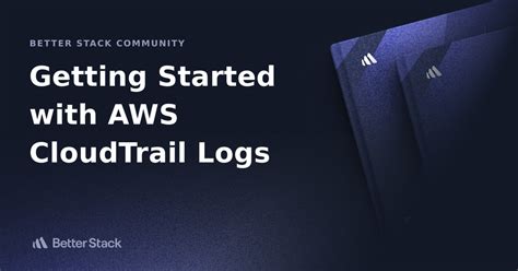 Getting Started With Aws Cloudtrail Logs Better Stack Community