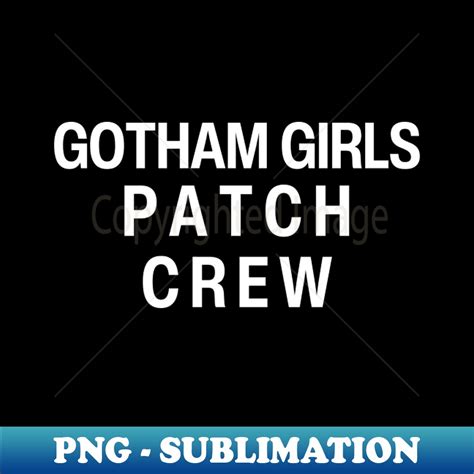 Gotham Girls Patch Crew Edgy Designs For Sublimation Perfe Inspire