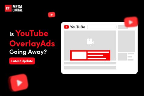 Is Youtube Overlay Ads Going Away 2025 Latest Update