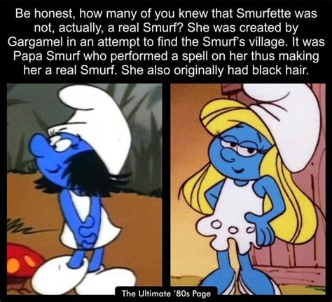 Be Honest How Many Of You Knew That Smurfette Was Not Actually A Real Smurf She Was Created