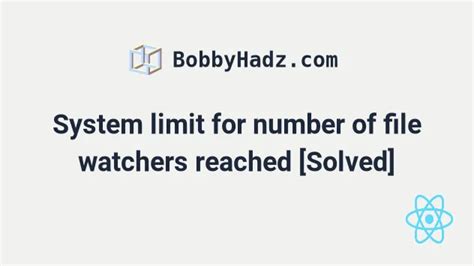 System Limit For Number Of File Watchers Reached Solved Bobbyhadz