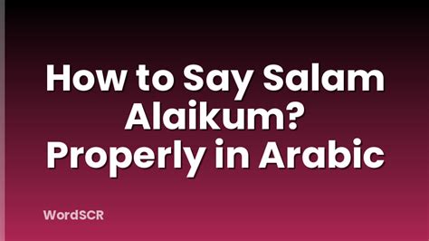 How To Say Salam Alaikum Properly In Arabic Wordscr