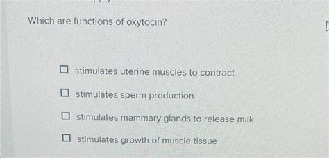 Solved Which Are Functions Of Oxytocinstimulates Uterine
