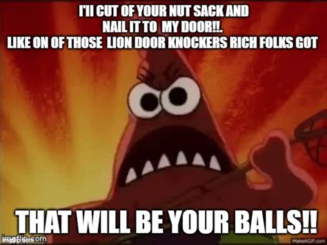 Patrick Will Cut Off Your Nut Sack By Spythegreat On Deviantart