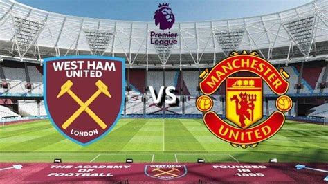 Link Live Streaming West Ham Vs Manchester United Nonton Liga Inggris