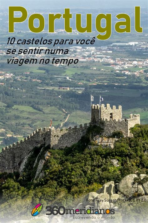 10 Castelos De Portugal Para Você Se Sentir Numa Viagem No Tempo 360meridianos Viagem