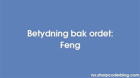 Betydning Bak Ordet Feng Sharp Coder Blog