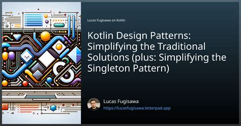 kotlin design patterns simplifying the traditional solutions plus