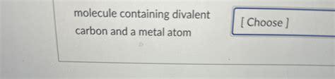 Solved Molecule Containing Divalent Carbon And A Metal Atom