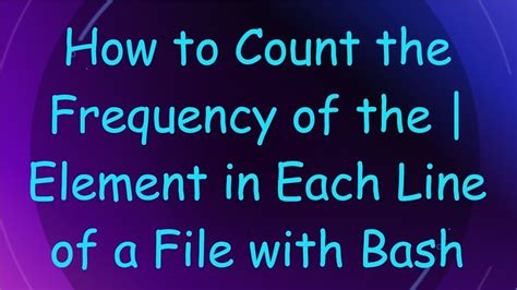 How To Count The Frequency Of The Element In Each Line Of A File With Bash Youtube