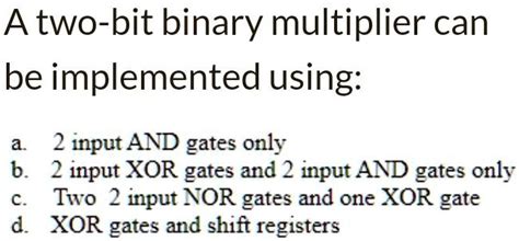 SOLVED A Two Bit Binary Multiplier Can Be Implemented Using A 2
