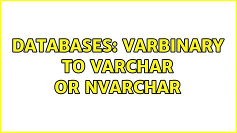 Databases Varbinary To Varchar Or Nvarchar Youtube